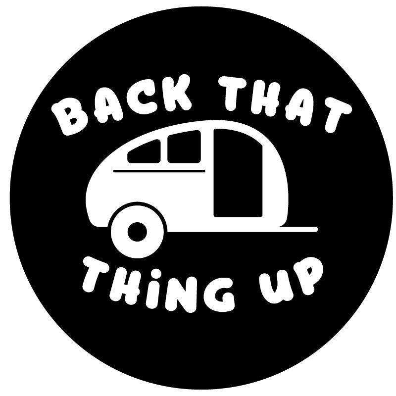 Back That Thing Up Trailer Camper Spare Tire Cover | Spare Tire Covers ...